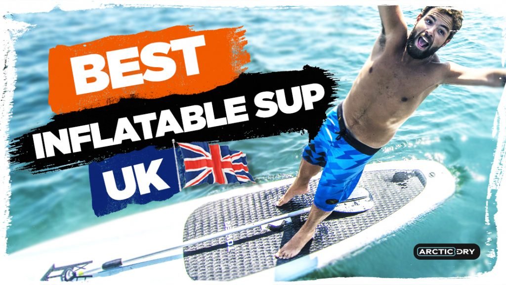 The BEST Inflatable Paddle Board UK (2023 UPDATED) - ArcticDry